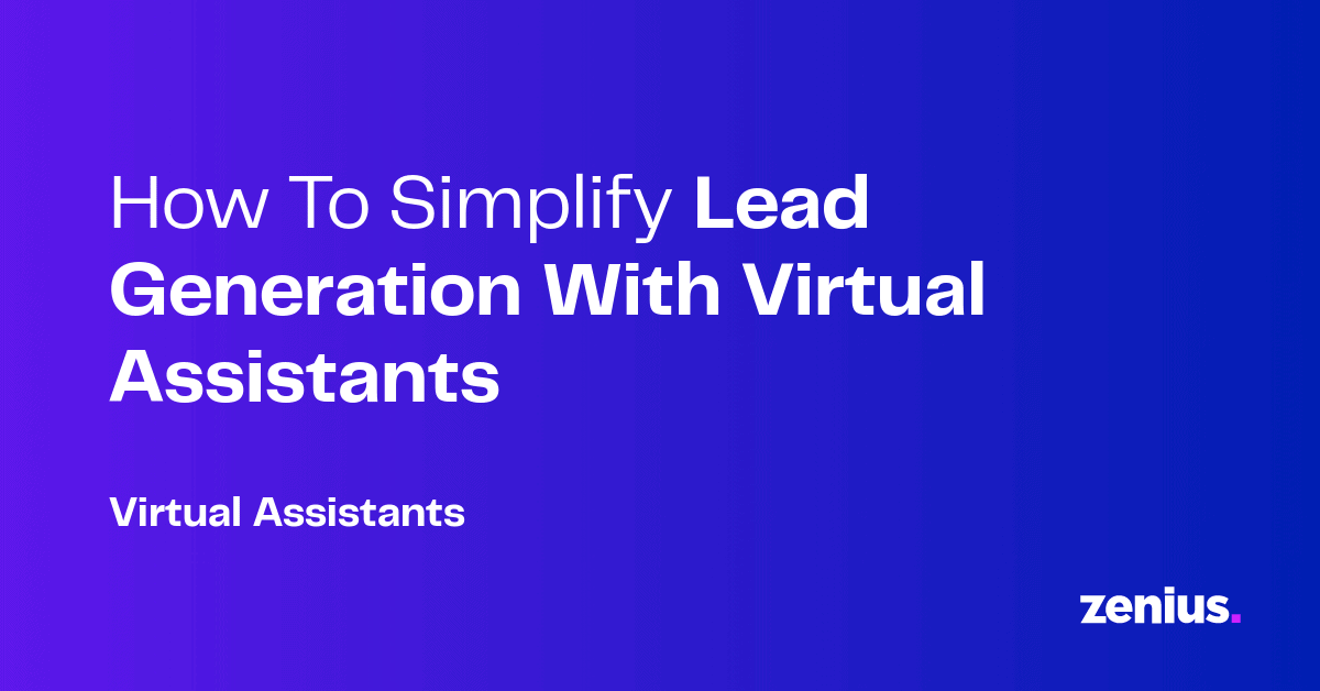 How Virtual Lead Generation Assistants Help Boost Sales | Zenius