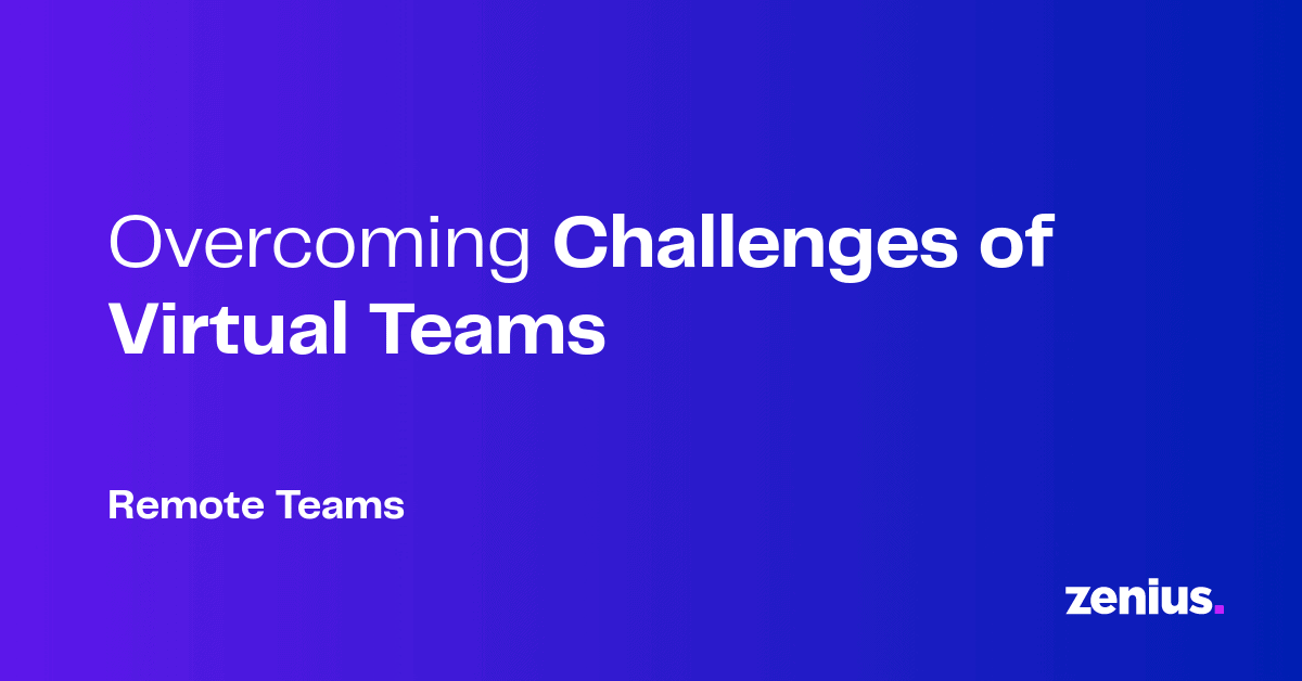 The Challenges of Virtual Teams With Practical Solutions | Zenius