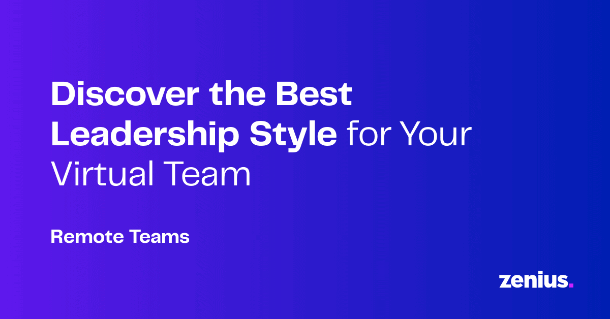 Best Leadership Styles for Your Virtual Team | Zenius